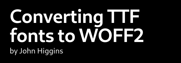 Converting TTF fonts to WOFF2